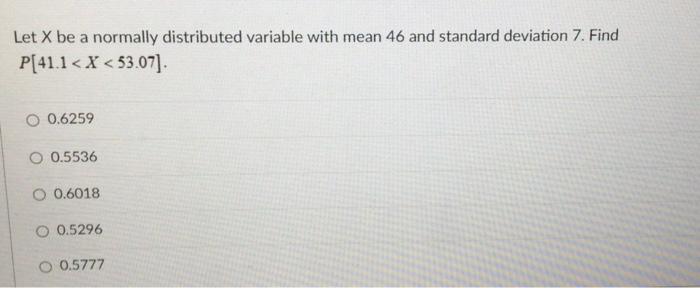 Solved Let X be a normally distributed variable with mean 46 | Chegg.com