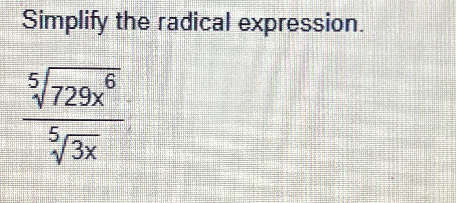 Solved Simplify the radical expression.729x653x5 | Chegg.com