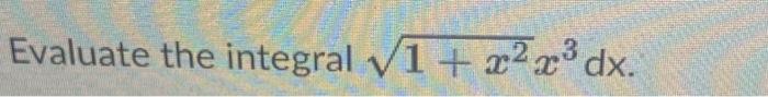 Solved Evaluate the integral 1+x2x3dx | Chegg.com