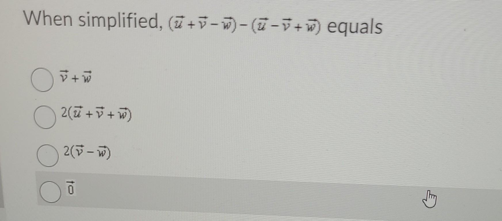 Solved When simplified, (u+v−w)−(u−v+w) equals | Chegg.com