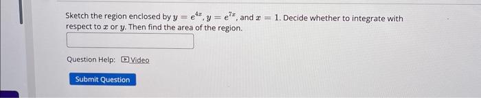 Solved Sketch The Region Enclosed By Y E4x Y E7x And X 1