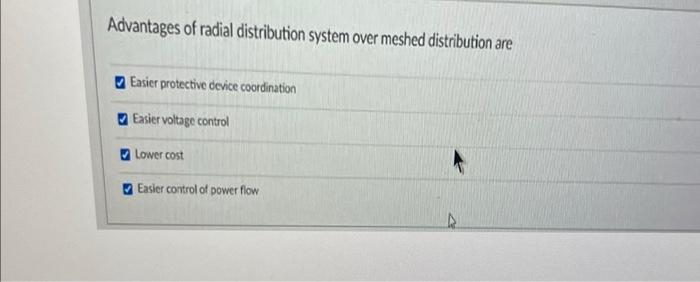 Solved Advantages of radial distribution system over meshed | Chegg.com