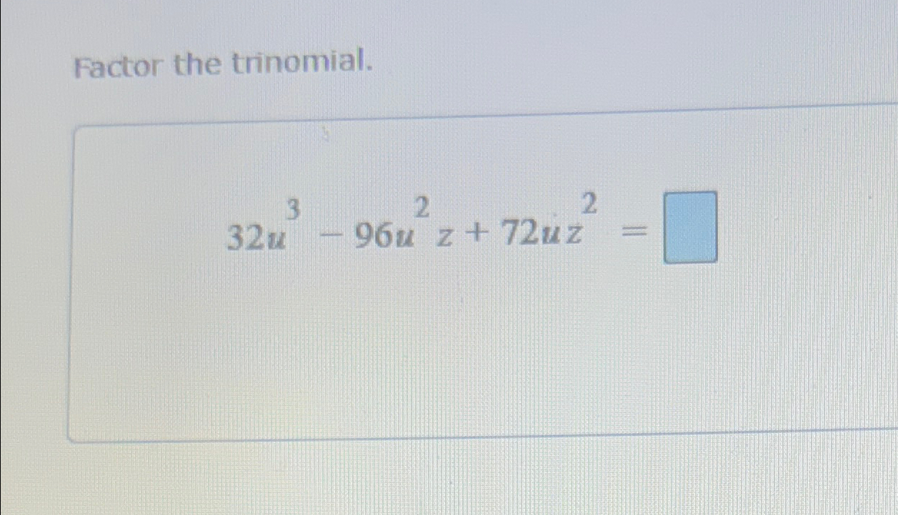 Solved Factor the trinomial.32u3-96u2z+72uz2= | Chegg.com