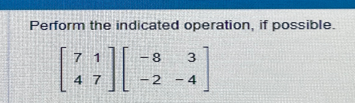 Solved Perform the indicated operation, if | Chegg.com