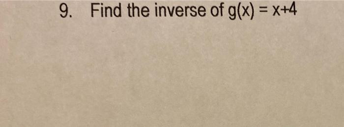Solved 9. Find the inverse of g(x)=x+4 | Chegg.com