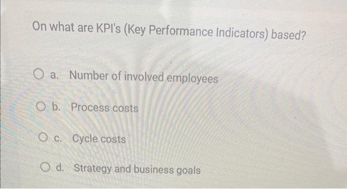 Solved On what are KPI's (Key Performance Indicators) based? | Chegg.com