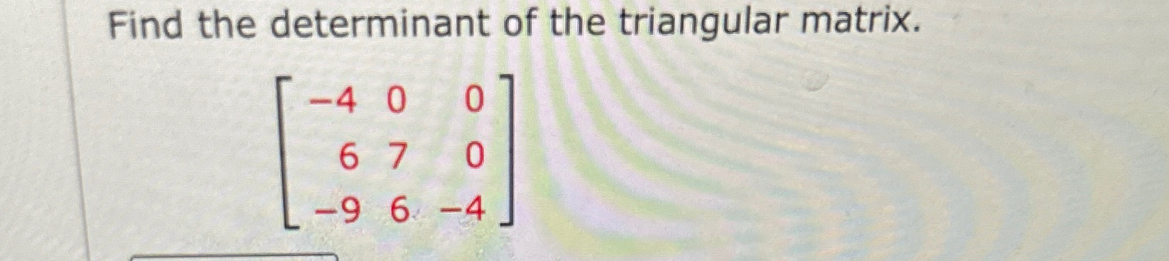 Solved Find the determinant of the triangular | Chegg.com