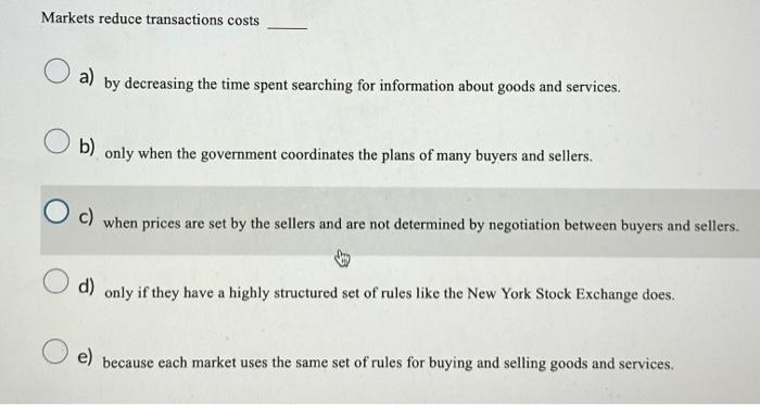 Solved Markets reduce transactions costs a) by decreasing | Chegg.com