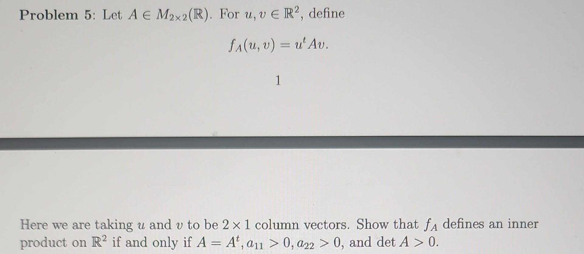 Solved Problem 5: Let A∈M2×2(R). For u,v∈R2, define | Chegg.com