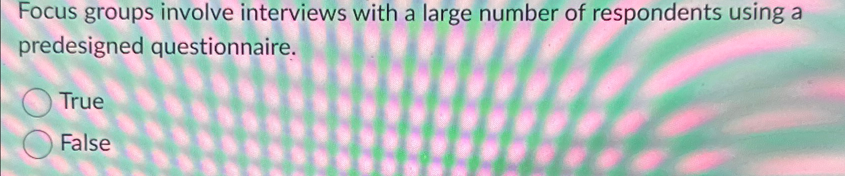 Solved Focus groups involve interviews with a large number | Chegg.com