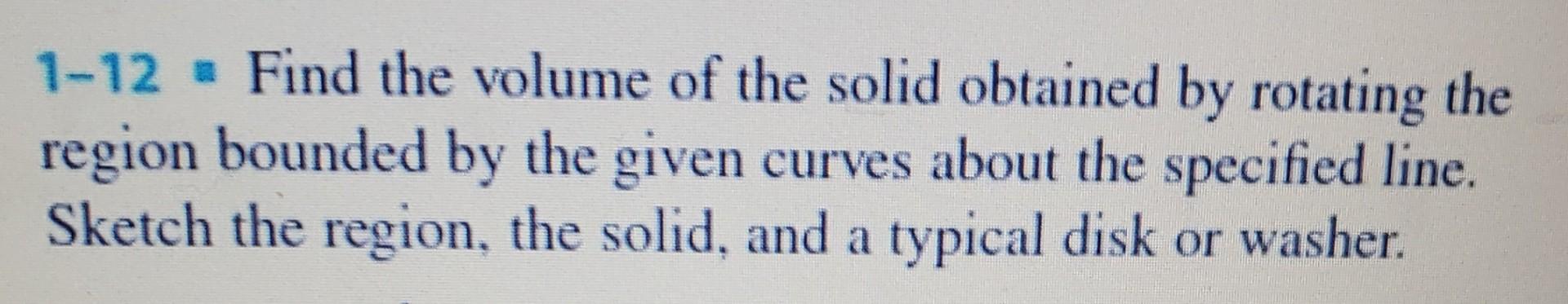 Solved 1−12= Find the volume of the solid obtained by | Chegg.com