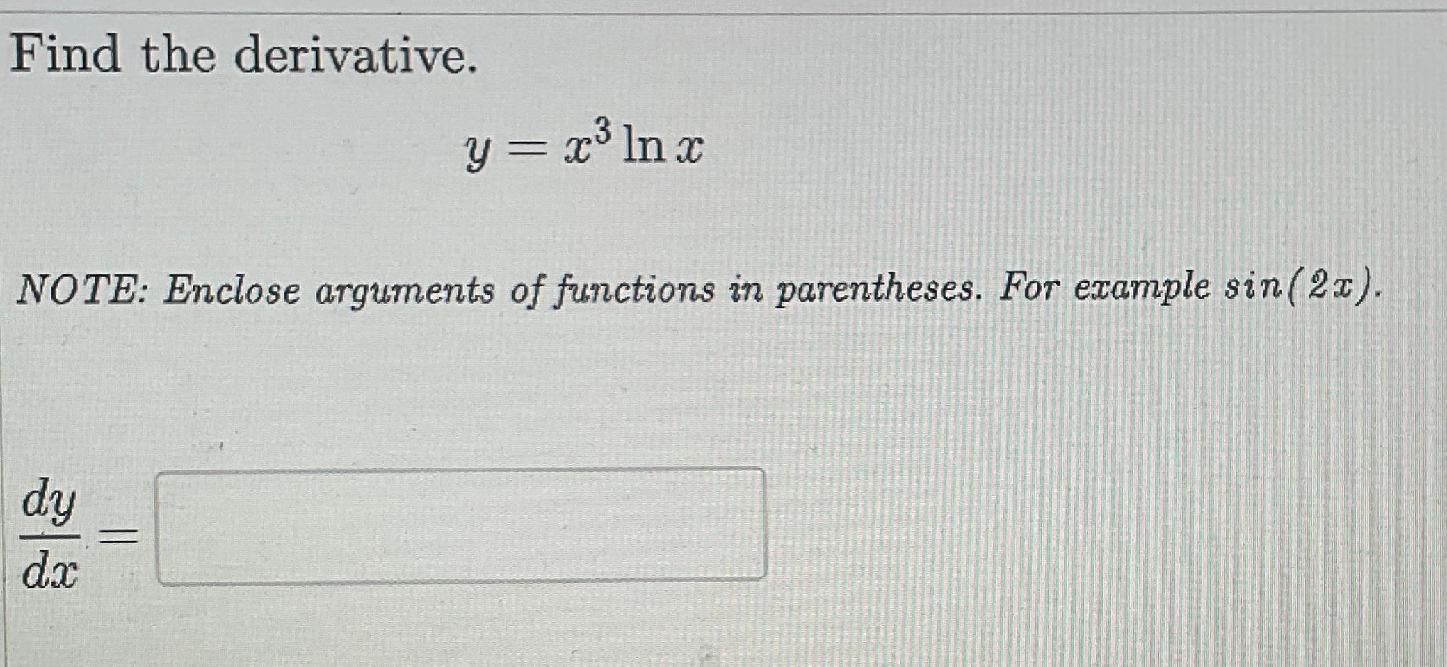 Solved Find The Derivative Y X3lnxnote Enclose Arguments Of