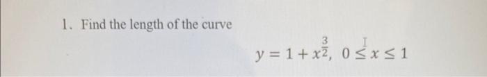 Solved 1. Find the length of the curve y=1+x23,0≤x≤1 | Chegg.com