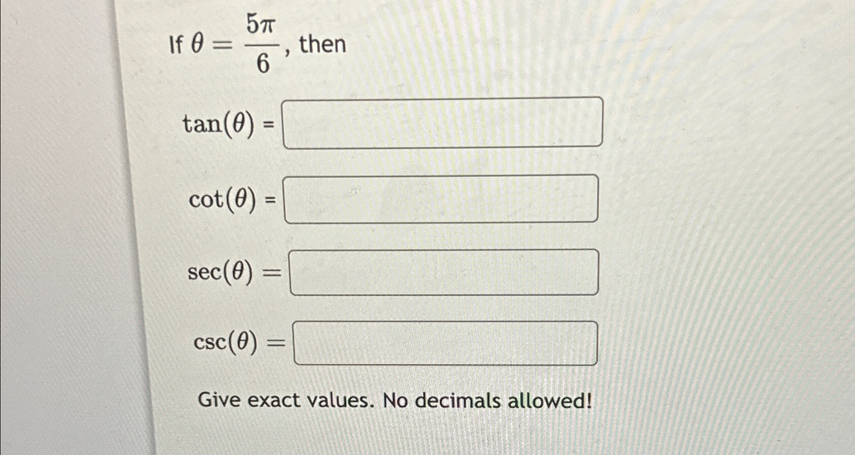 Solved If θ=5π6, ﻿thentan(θ)=cot(θ)=sec(θ)=csc(θ)=Give exact | Chegg.com