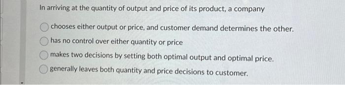 Solved In arriving at the quantity of output and price of | Chegg.com