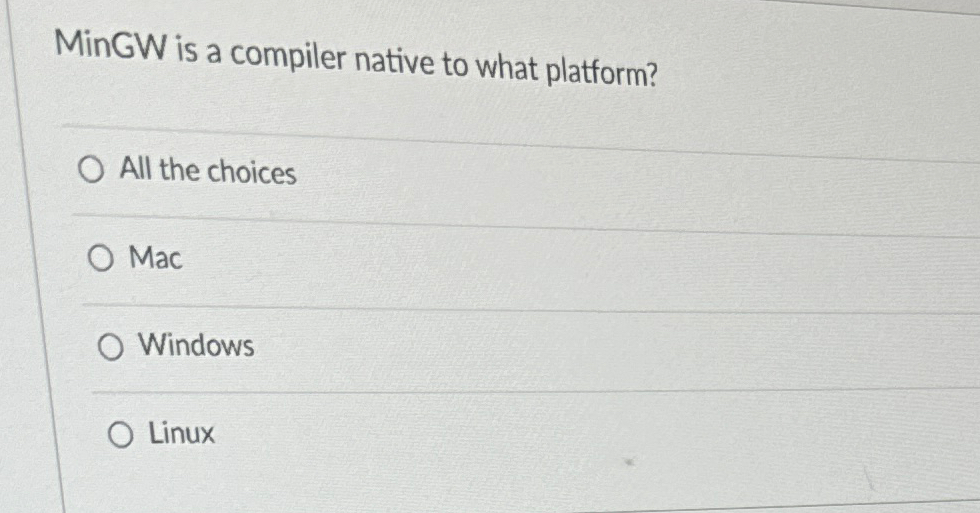 Solved MinGW is a compiler native to what platform?All the | Chegg.com