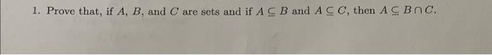 Solved 1. Prove that, if A,B, and C are sets and if A⊆B and | Chegg.com