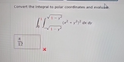 Solved Convert the integral to polar coordinates and | Chegg.com