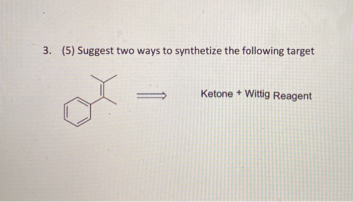 Solved 3. (5) Suggest two ways to synthetize the following | Chegg.com