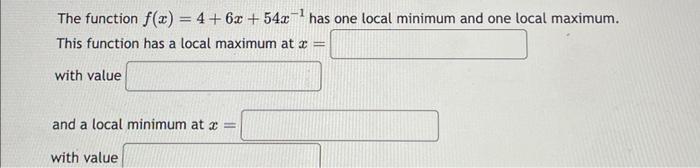 Solved The function f(x)=4+6x+54x−1 has one local minimum | Chegg.com