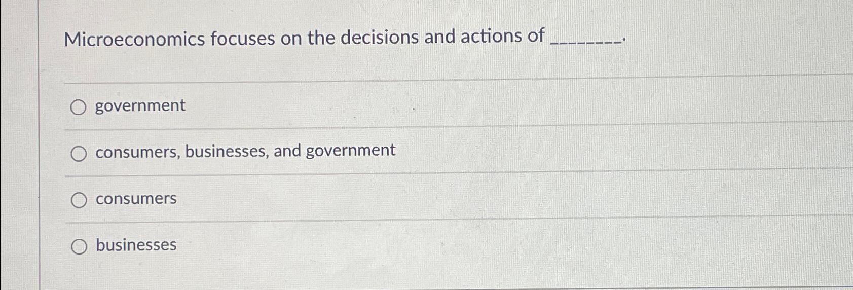 Solved Microeconomics focuses on the decisions and actions | Chegg.com