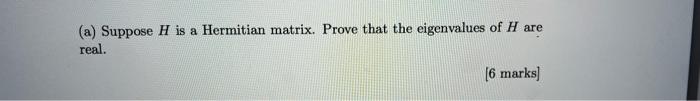 Solved (a) Suppose H is a Hermitian matrix. Prove that the | Chegg.com