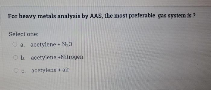 Solved For heavy metals analysis by AAS, the most preferable | Chegg.com