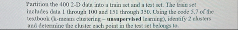 Solved In MATLAB Use random data Partition the 400 2-D data | Chegg.com