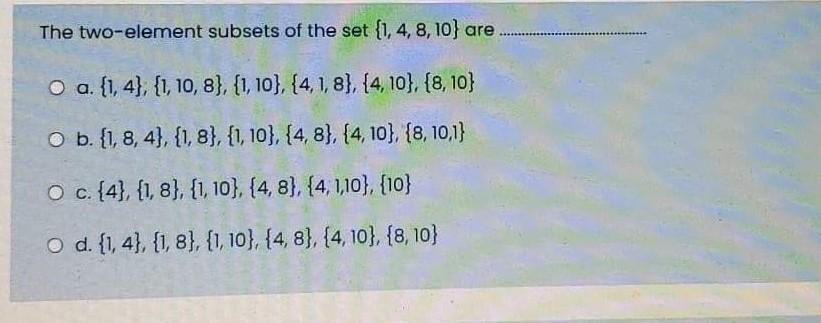 Solved The two-element subsets of the set {1, 4, 8, 10) are | Chegg.com