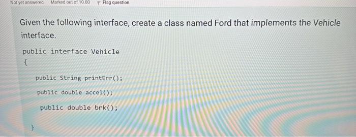 Solved Given the following interface, create a class named | Chegg.com