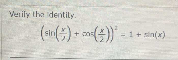 Solved Verify the identity. (sin () + cos(?)) --- 1 + sin(x) | Chegg.com