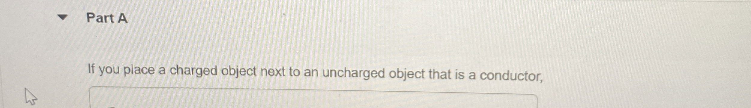 Solved Part AIf you place a charged object next to an | Chegg.com