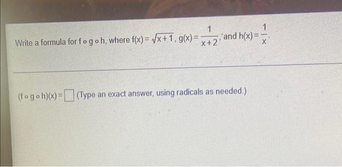 Solved 1 Write a formula for fogoh, where f(x)=√x+1, g(x)= | Chegg.com