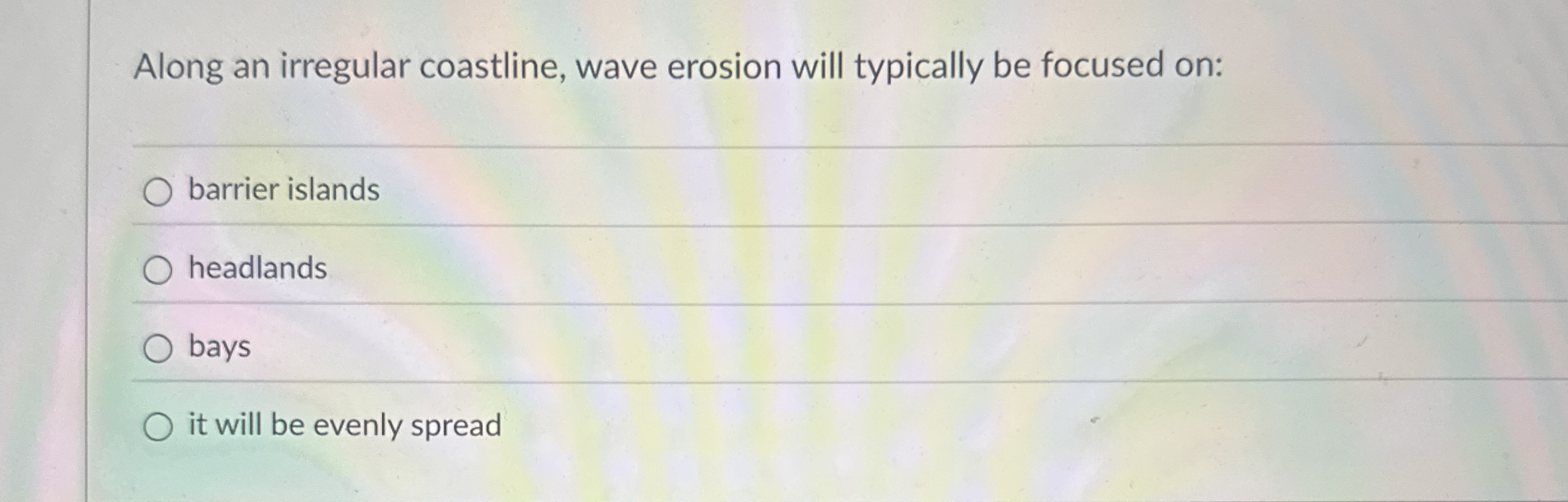 Solved Along an irregular coastline, wave erosion will | Chegg.com