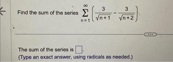 Solved Find the sum of the series n=1 3 √n+1 3 √n+2 The sum | Chegg.com