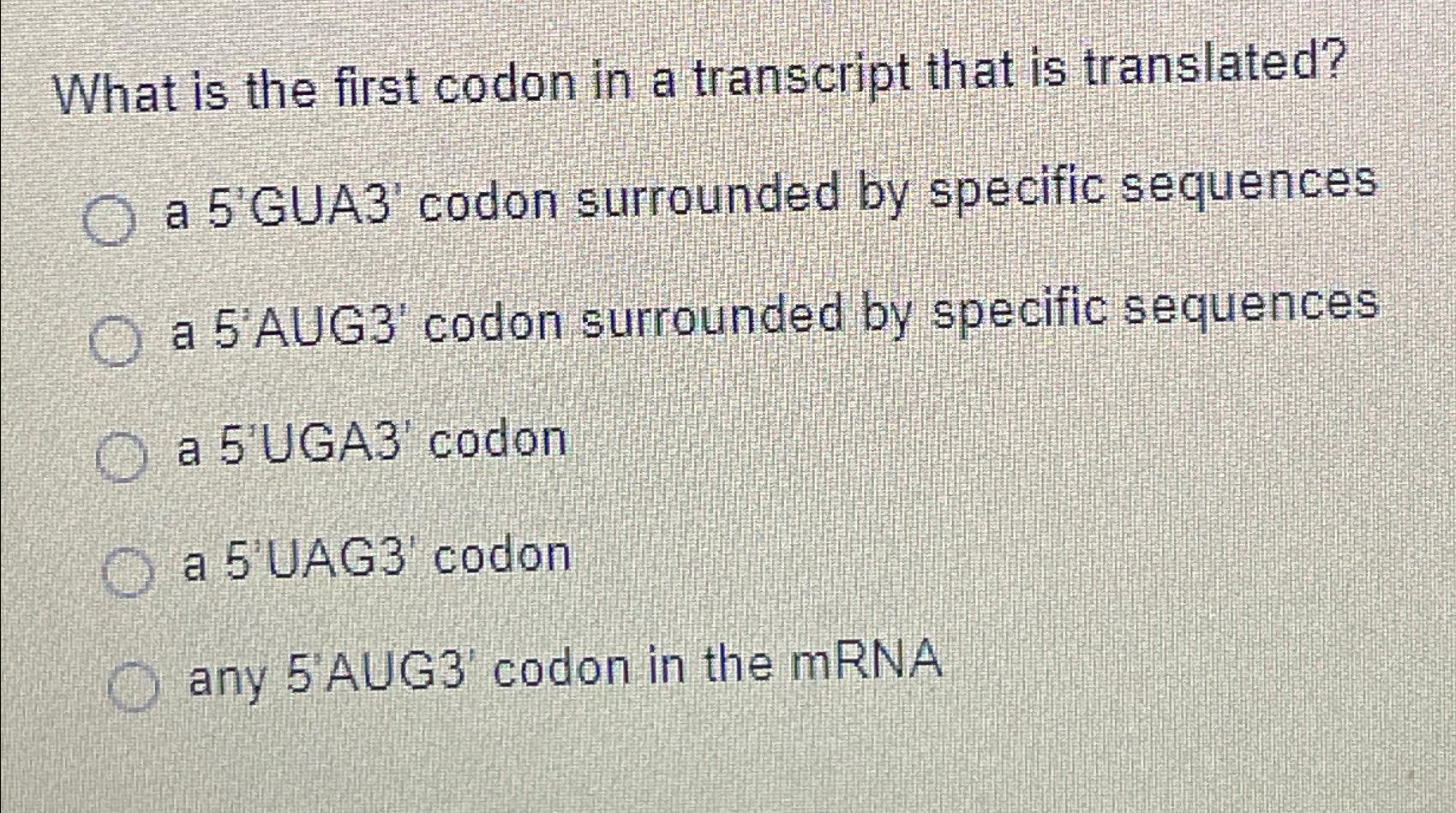 Solved What is the first codon in a transcript that is | Chegg.com