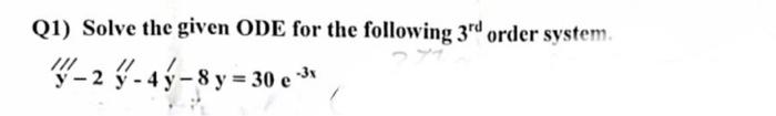 Solved Q1) Solve the given ODE for the following 3rd order | Chegg.com