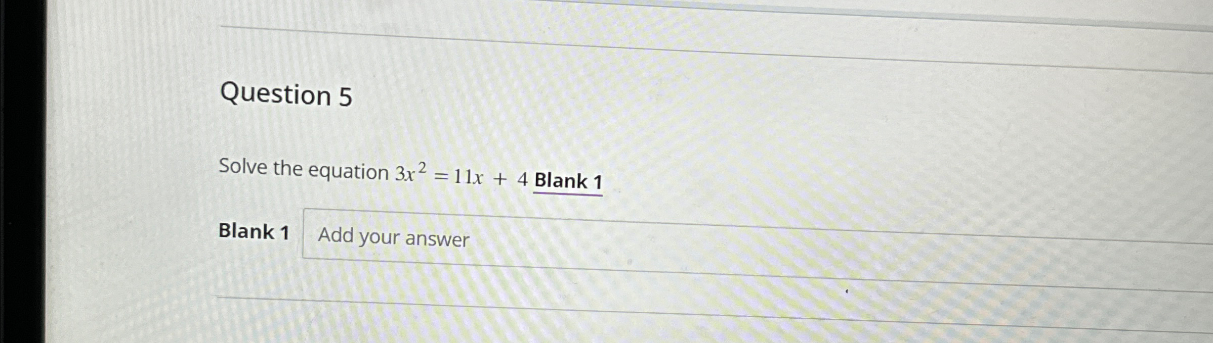 Solved Question 5Solve the equation 3x2=11x+4 ﻿Blank 1?Blank | Chegg.com