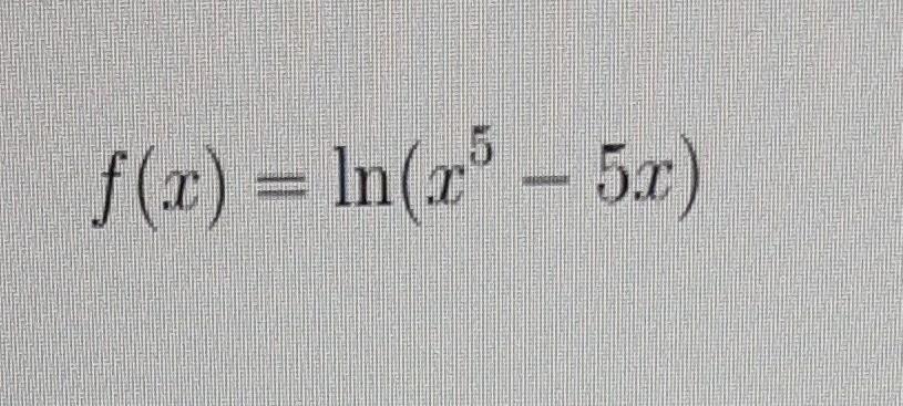 Solved f(x)=ln(x5−5x) | Chegg.com