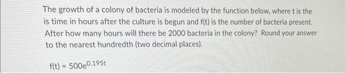 Solved The growth of a colony of bacteria is modeled by the | Chegg.com