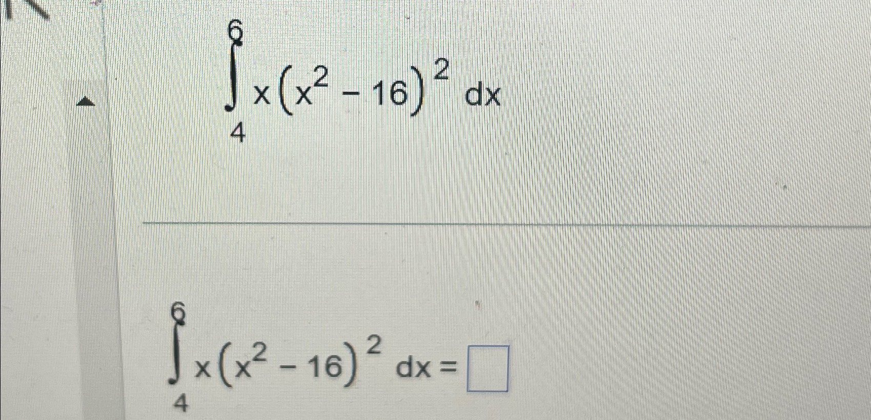 Solved ∫46x(x2-16)2dx∫46x(x2-16)2dx= | Chegg.com