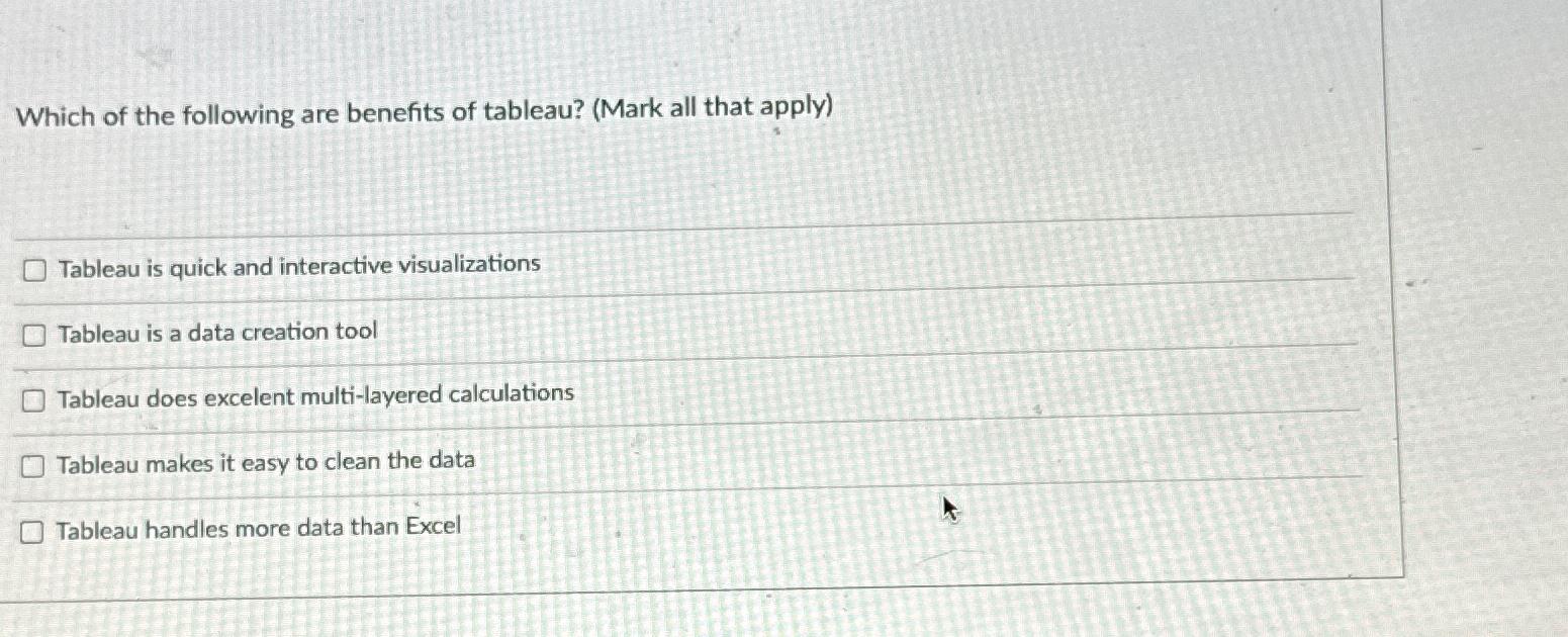 Solved Which of the following are benefits of tableau? (Mark | Chegg.com