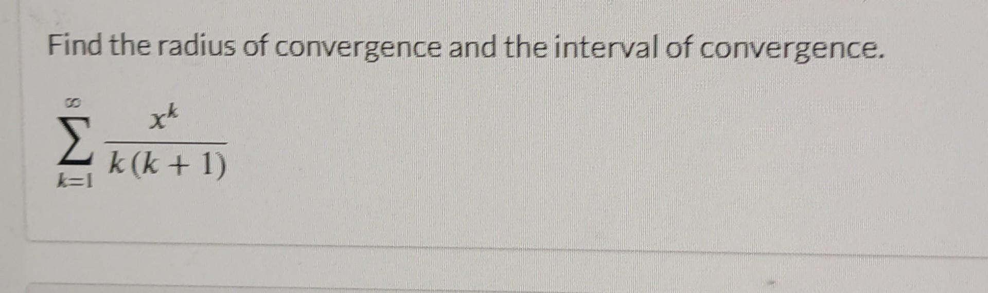 Solved Find the radius of convergence and the interval of | Chegg.com