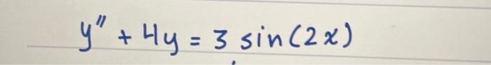 Solved y′′+4y=3sin(2x) | Chegg.com