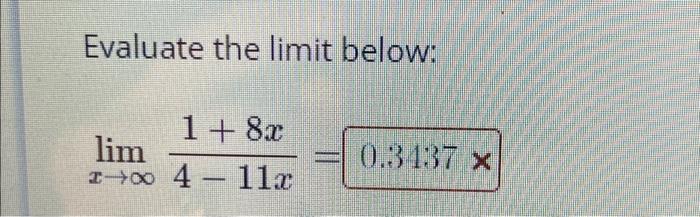 Solved Evaluate the limit below: 1 + 8x lim ¹→∞ 4 - 11z | Chegg.com