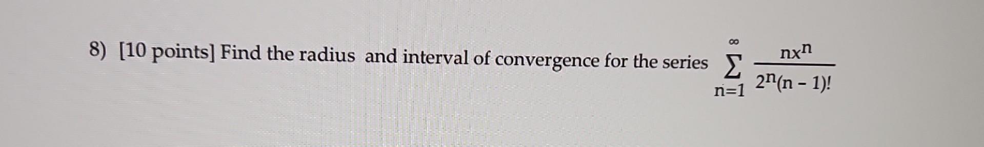 Solved 8) [10 points] Find the radius and interval of | Chegg.com
