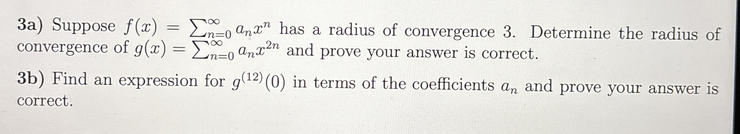 Solved by an EXPERT 3a) ﻿Suppose f(x)=∑n=0∞anxn ﻿has a radius of ...