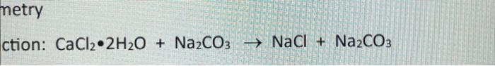 Solved CaCl2⋅2H2O+Na2CO3→NaCl+Na2CO3 | Chegg.com
