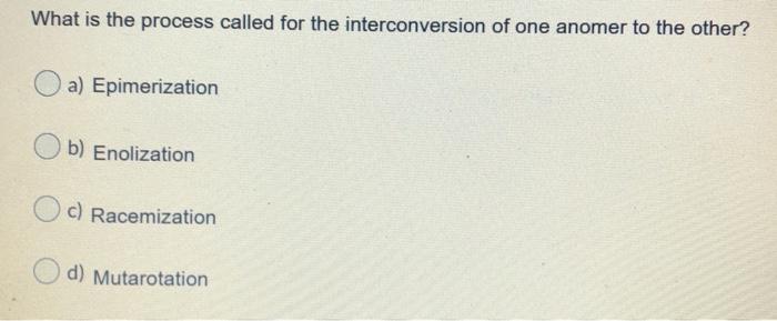 Solved What is the process called for the interconversion of | Chegg.com