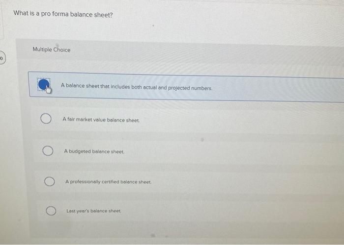 Solved What is a pro forma balance sheet? Multiple Choice A | Chegg.com